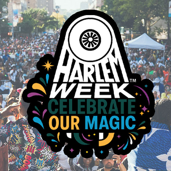 Harlem Week 2025: Celebrate Our Magic - HarlemAmerica